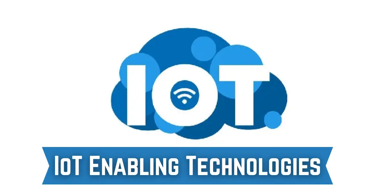 IoT Enabling Technologies: Revolutionizing Connectivity